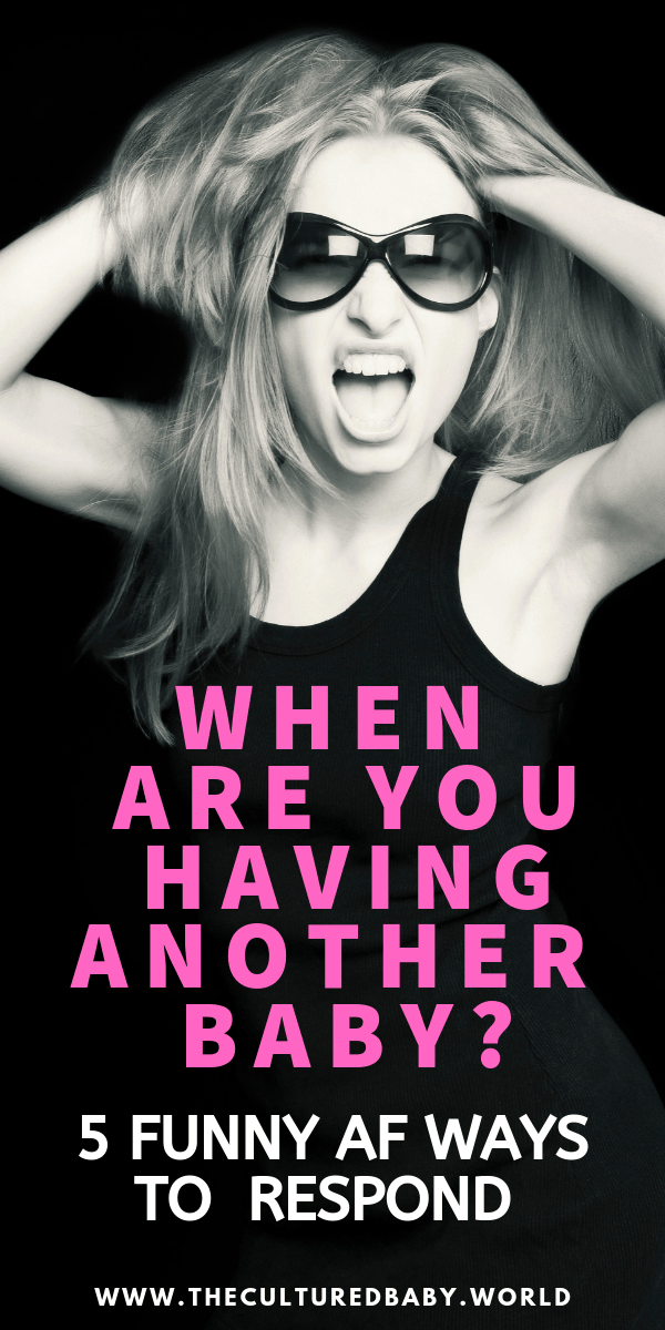 5 Snarky Responses to “When Are You Having Another Baby?” – The ...