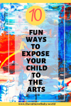 10 Ways to Expose Your Kids to the Arts (And Why You Want To) – The ...
